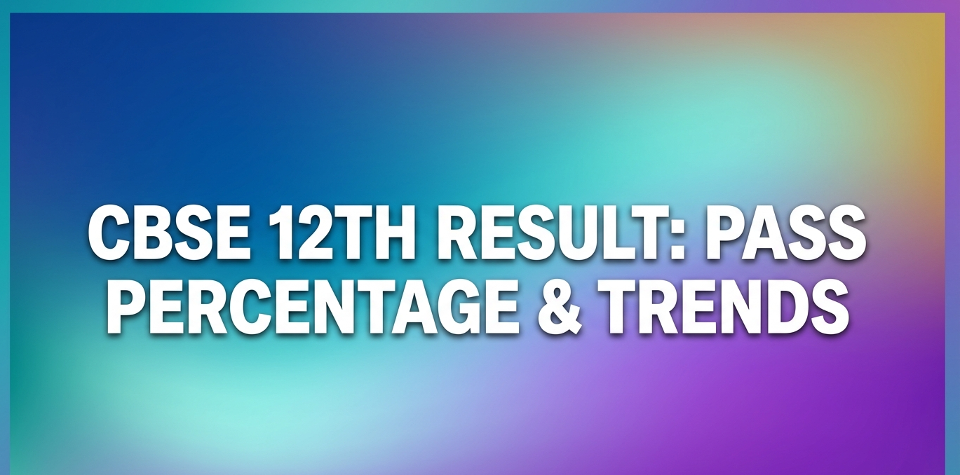 CBSE 12th Result 2026: Previous 5 Years Pass Percentage & Trends ...