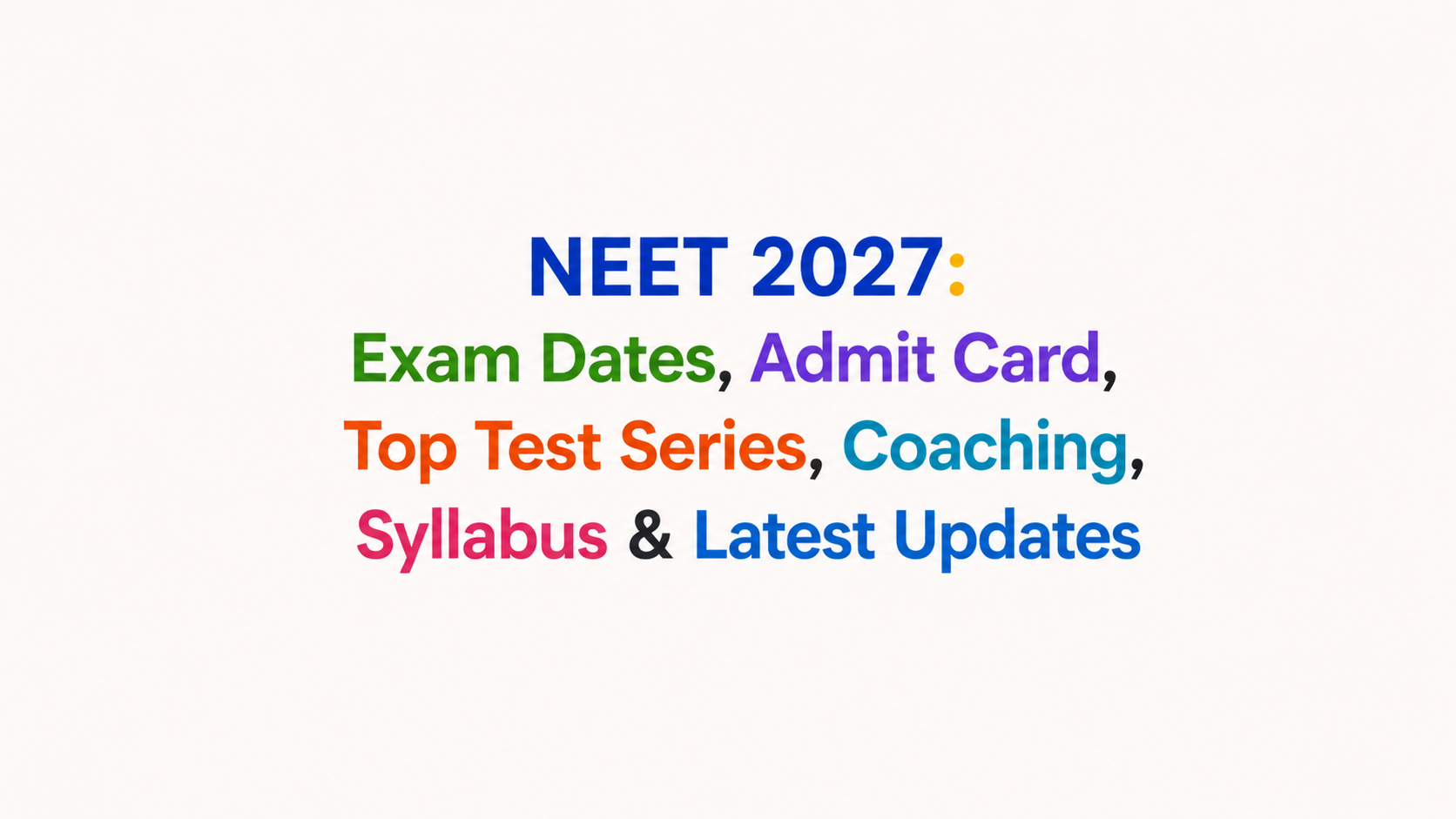 NEET 2027: Exam Dates, Admit Card, Top Test Series, Coaching, Syllabus ...