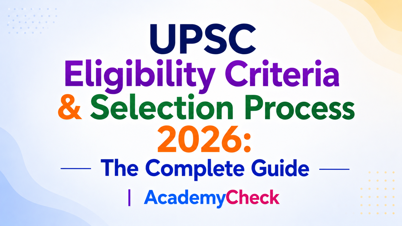 UPSC Eligibility Criteria & Selection Process 2026: The Complete Guide ...