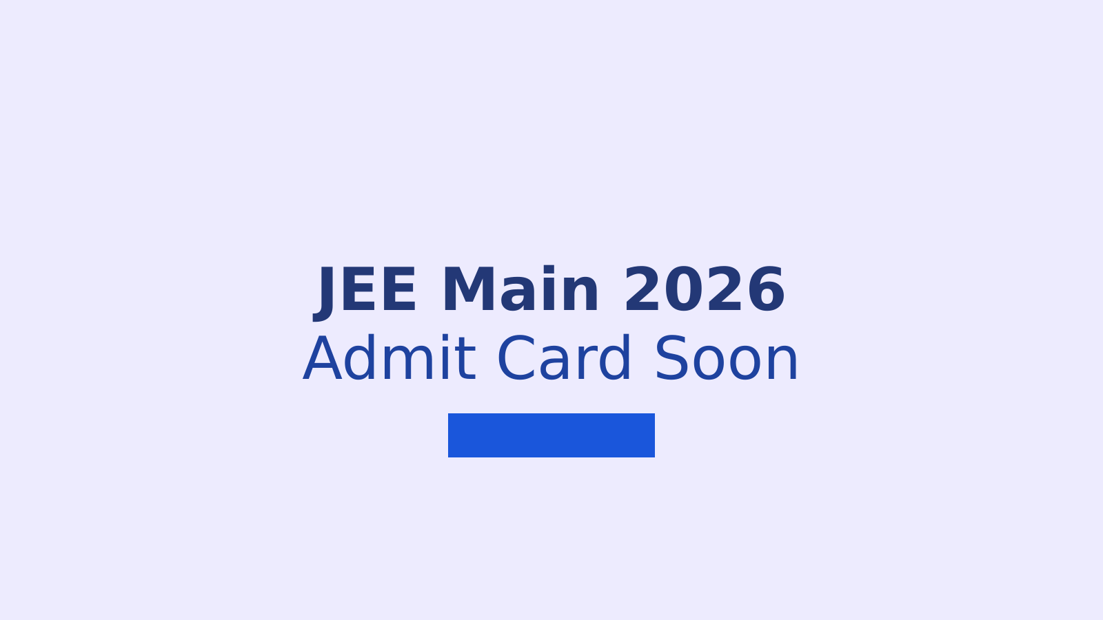 JEE Main Admit Card 2026: Release Date, Download Steps, and Important ...