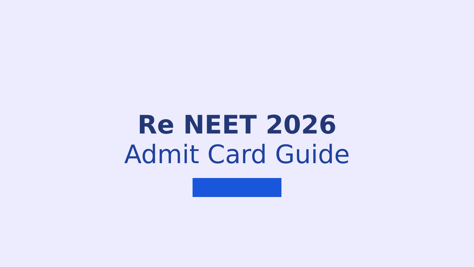 Re NEET Admit Card 2026: Download Steps, Release Date and Important ...